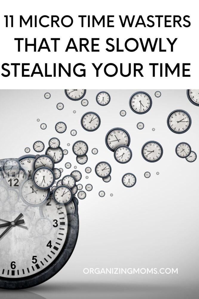 Micro Time Wasters | How they steal your time and ways to recognize them - Organizing Moms