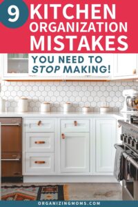 Kitchen Organization Mistakes You Need to Stop Making - Organizing Moms