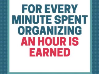 For every minute spent organizing, an hour is earned - Organizing Moms