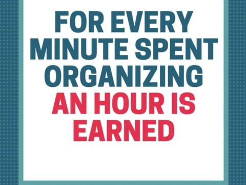 For every minute spent organizing, an hour is earned - Organizing Moms