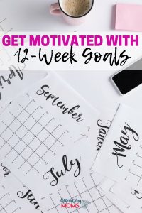 Goal Setting with a 12 Week Year - Organizing Moms