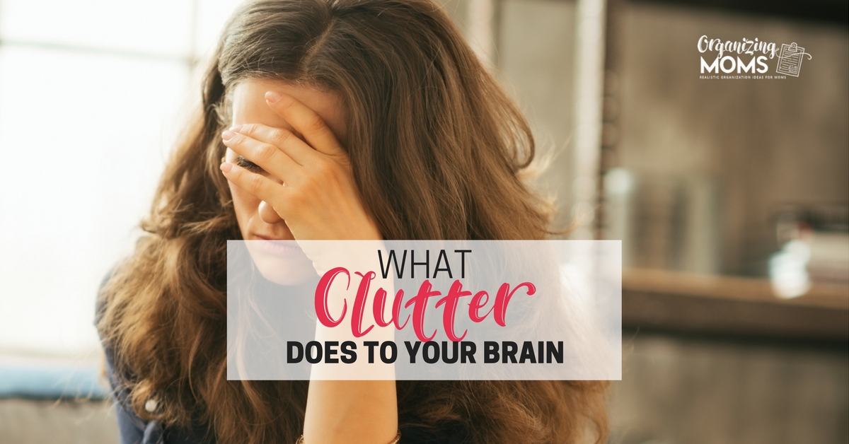 What Clutter Does to Your Brain - Organizing Moms