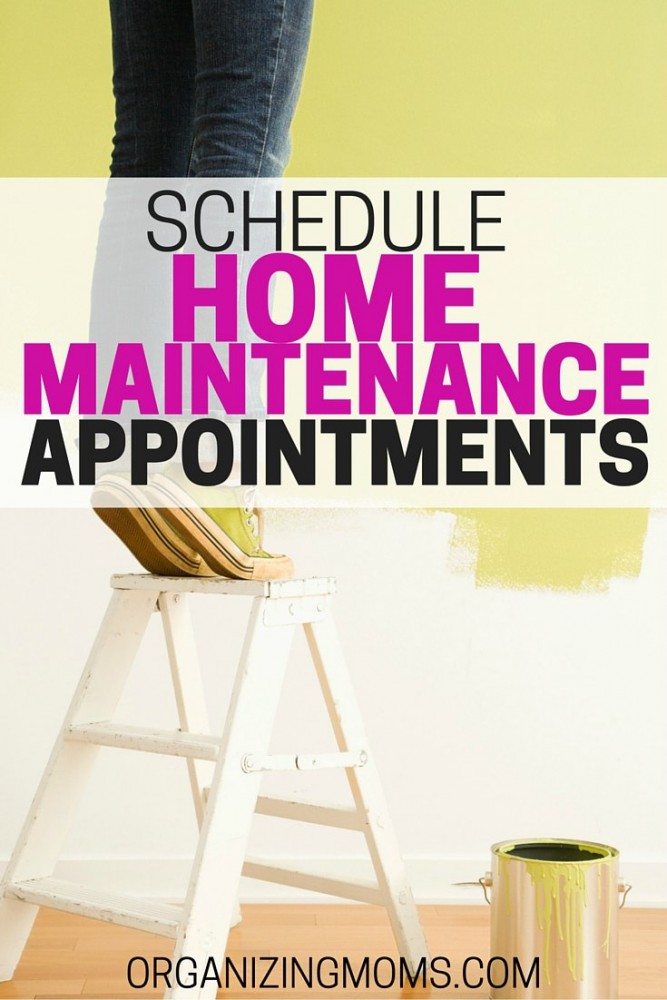 Schedule Home Maintenance Appointments - Organizing Moms