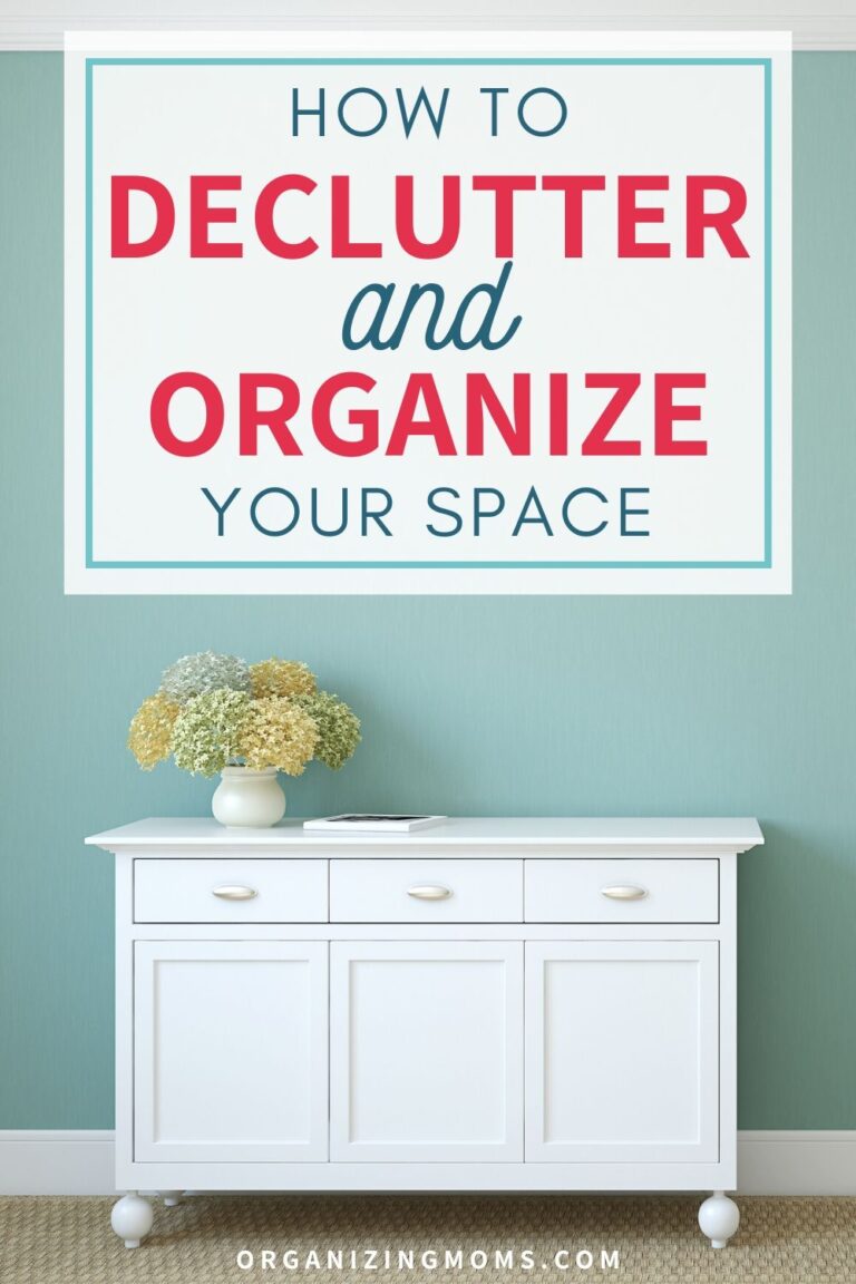 How to Declutter and Organize Your Space - Organizing Moms