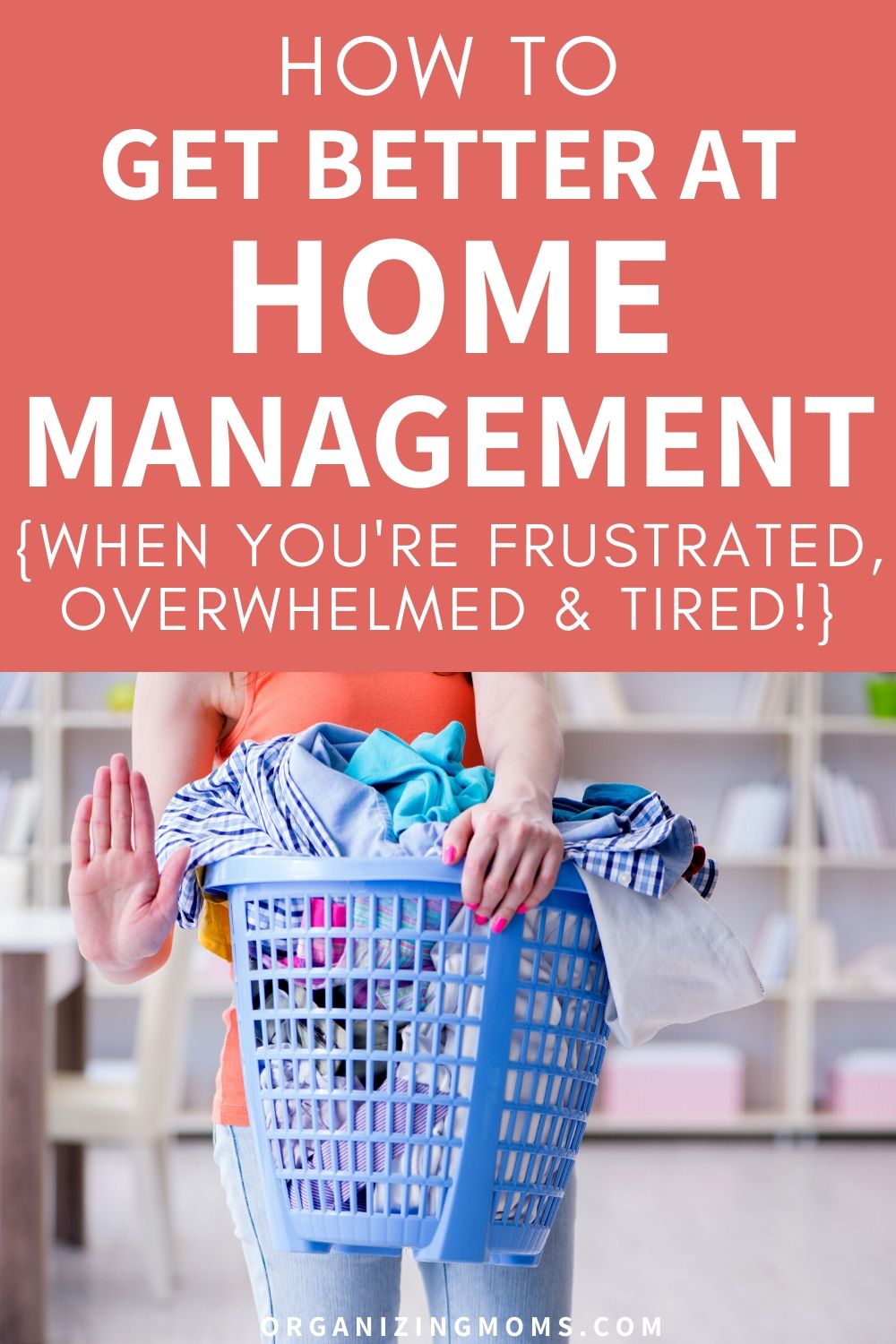 How to Get Better at Home Management - Organizing Moms