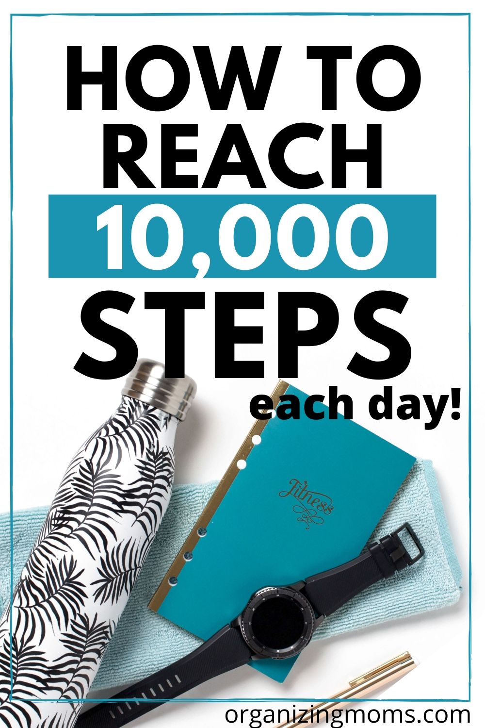 How to Get to 10,000 Steps a Day - Organizing Moms