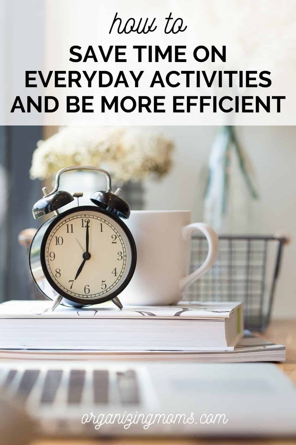 How to Save Time on Everyday Activities to Become More Efficient ...