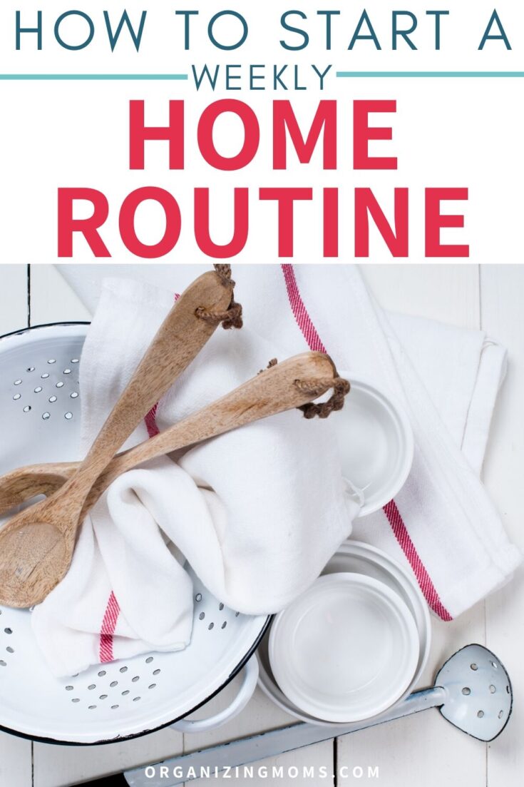 A Weekly Home Management Routine That Works for You - Organizing Moms