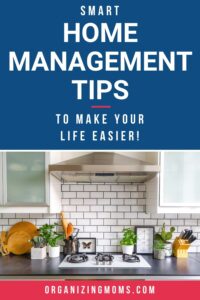 Home Management Tips to Make Your Life Easier - Organizing Moms