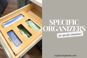 Specific organizers for specific situations! - Organizing Moms
