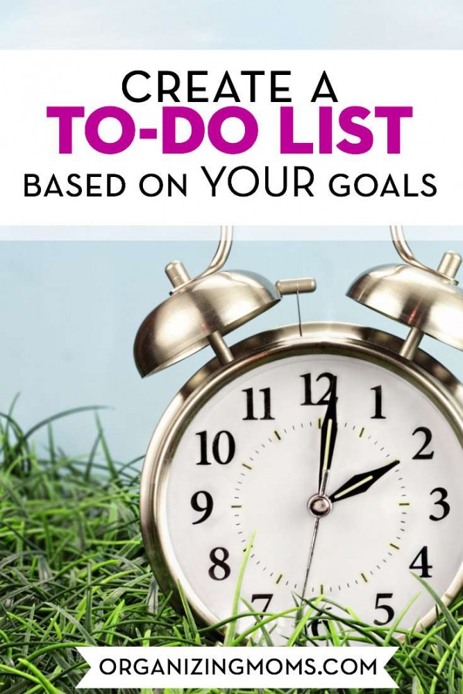 Create a To Do List Based On Your Goals - Organizing Moms