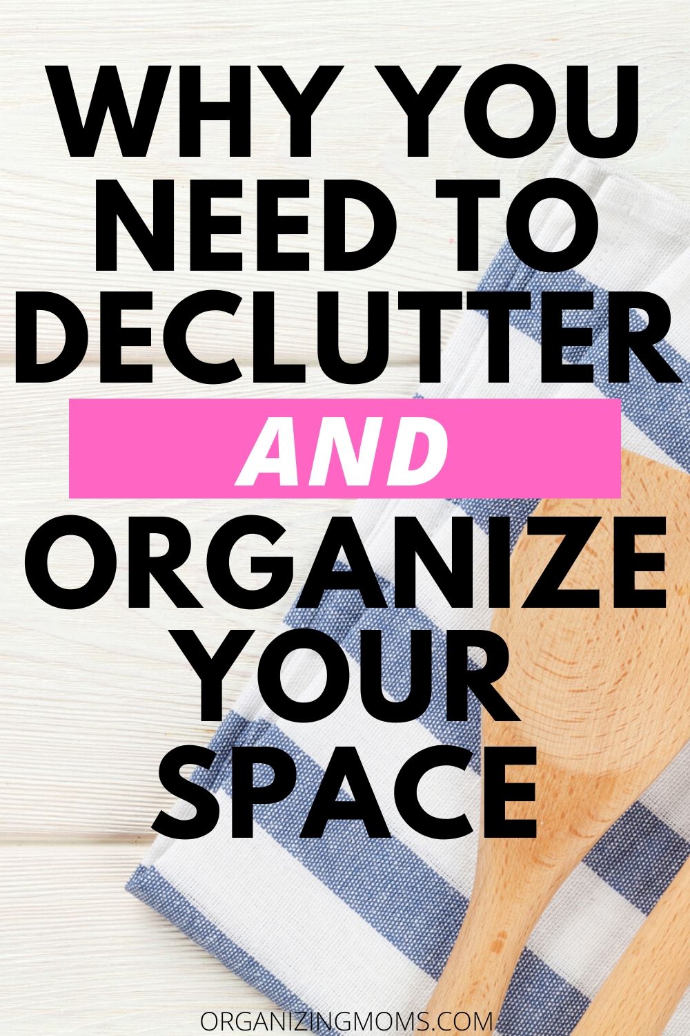 How to Declutter and Organize Your Space - Organizing Moms